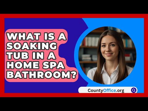 What Is A Soaking Tub In A Home Spa Bathroom? - CountyOffice.org