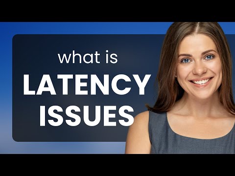 Understanding "Latency Issues": An English Language Learning Guide