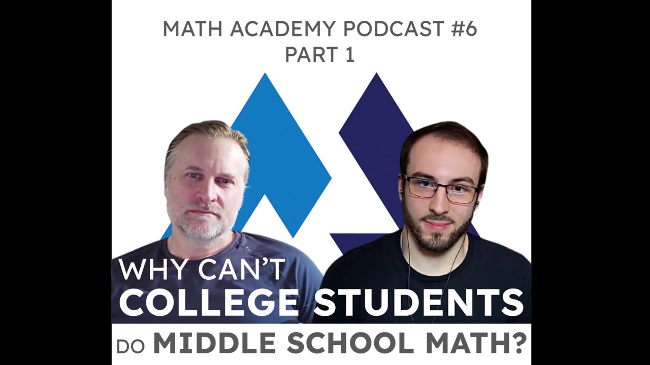 Why Can’t College Students Do Middle School Math? | Math Academy Podcast #6, Part 1