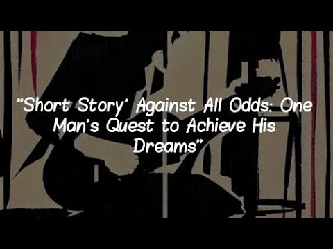 Against All Odds: One Man's Quest to Achieve His Dreams