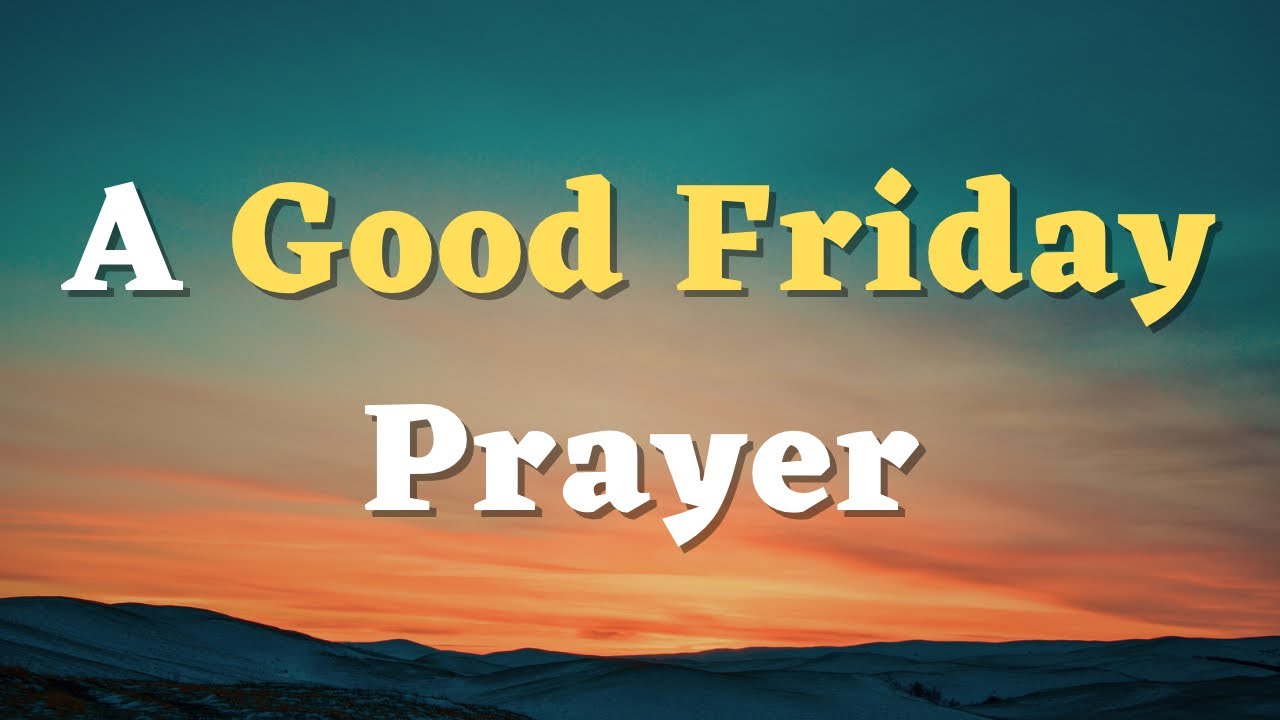A Good Friday Prayer - Easter Prayers - A Prayer for Good Friday 2026