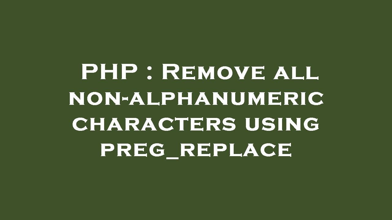 PHP : Remove all non-alphanumeric characters using preg_replace