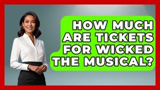 How Much Are Tickets For Wicked The Musical? - Broadway Behind The Curtain