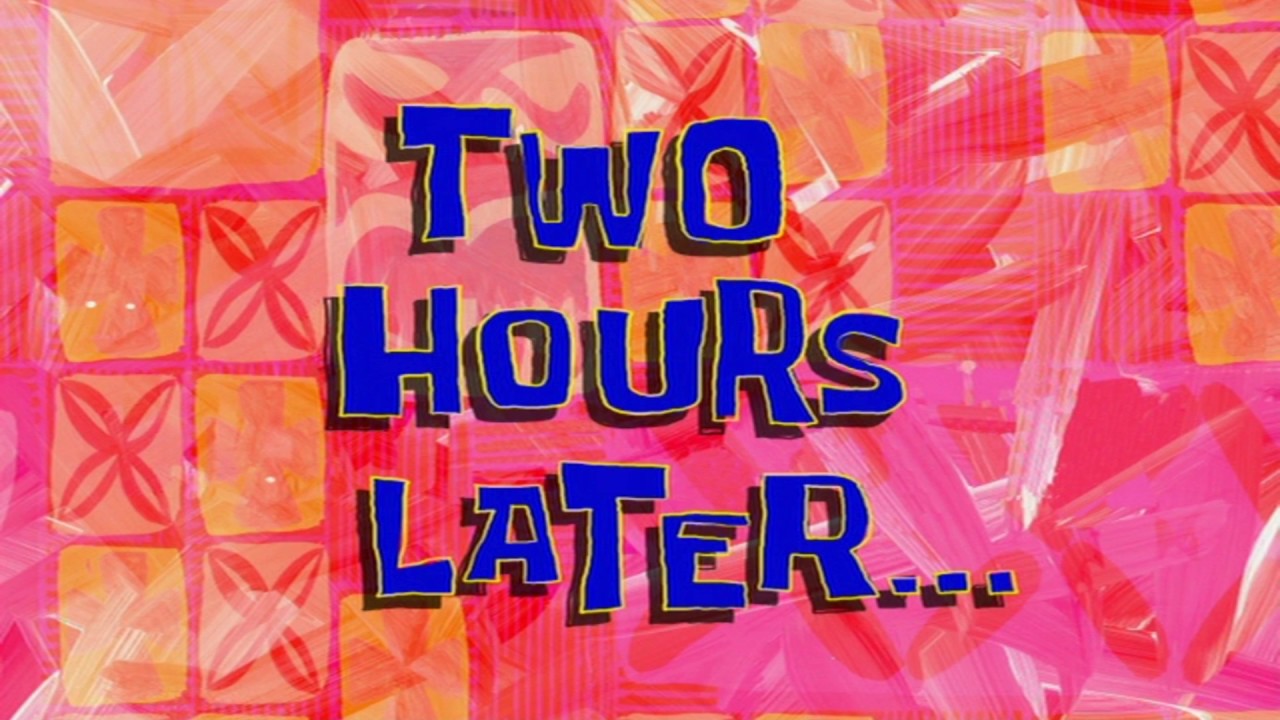 Two Hours Later... | SpongeBob Time Card #60