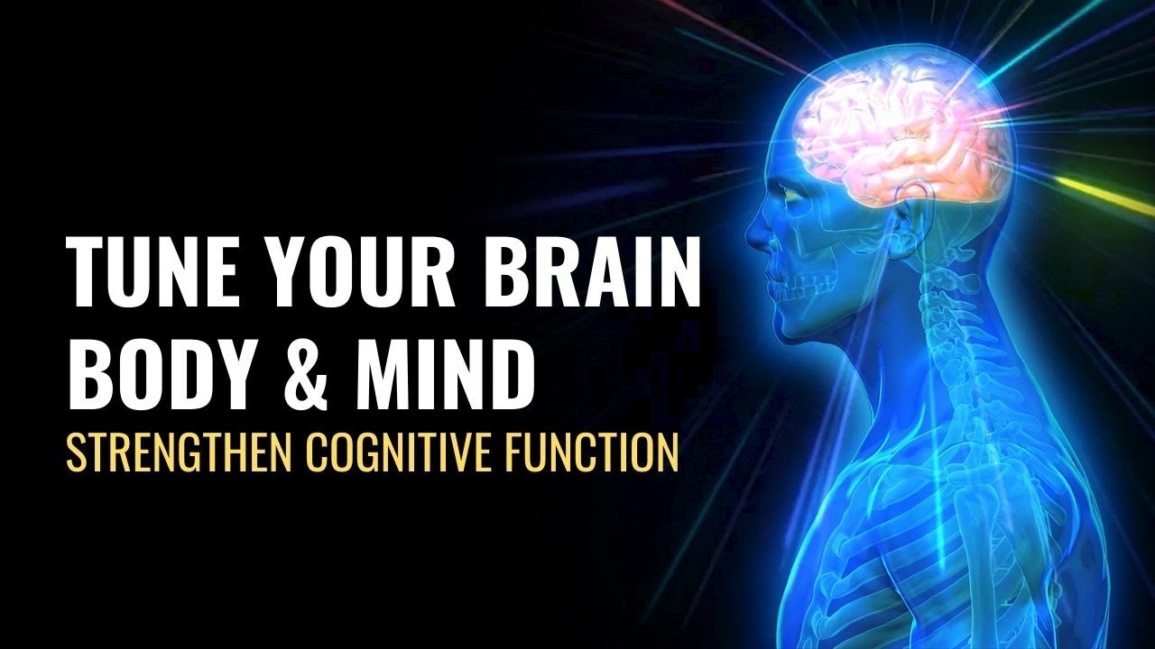 Tune Your Brain Body and Mind | Strengthen Your Physiological and Cognitive Function | Brain Healing