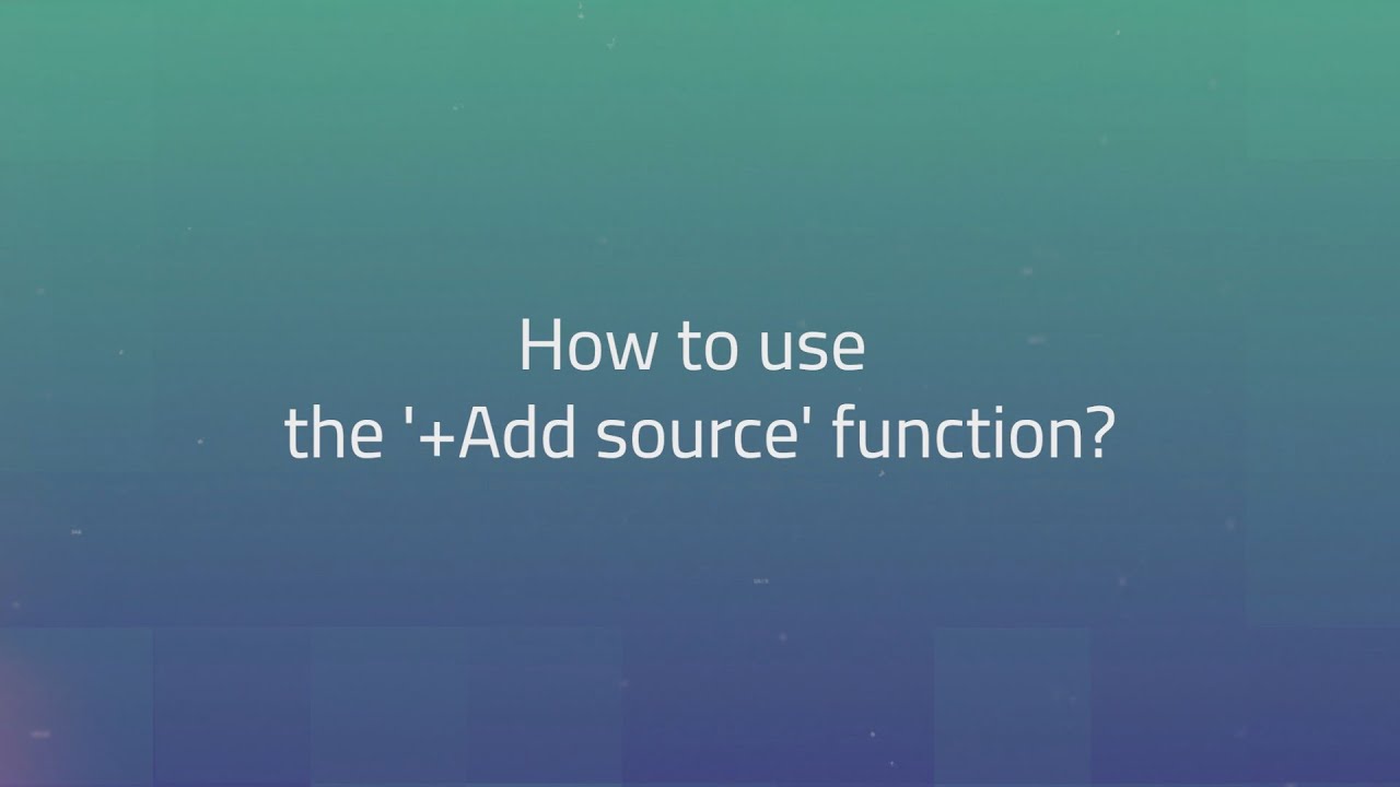 How to use the '+Add source' function?