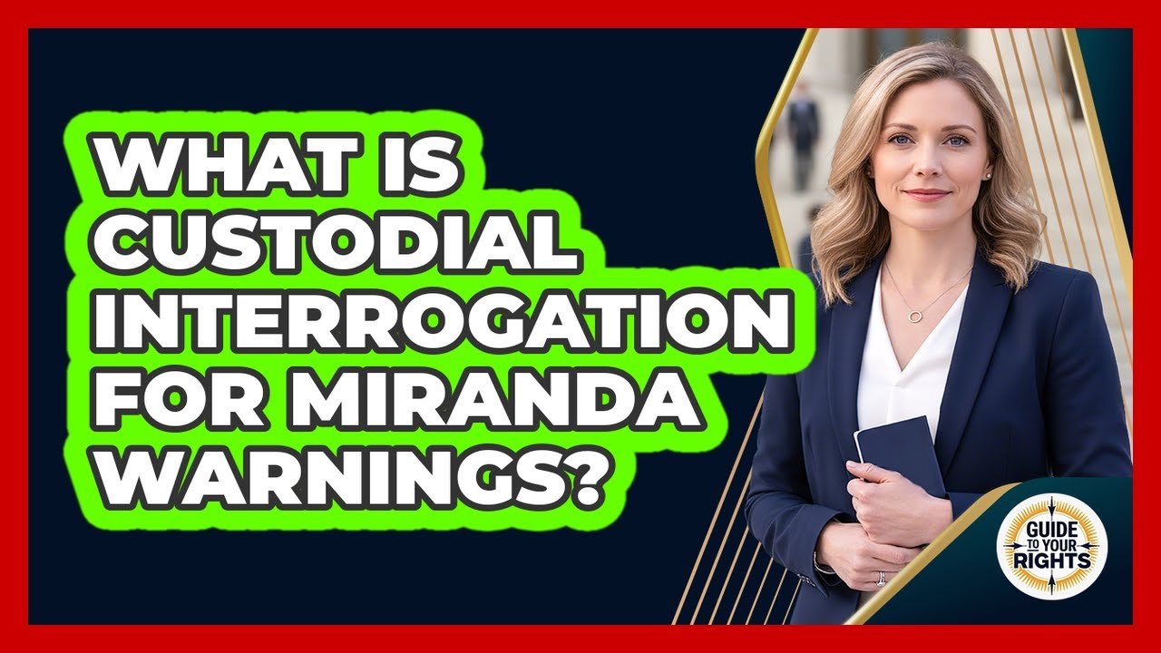 What Is Custodial Interrogation For Miranda Warnings?
