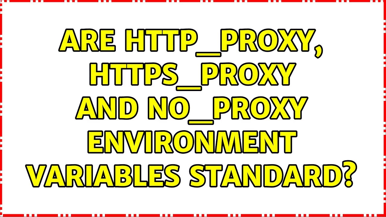 Are HTTP_PROXY, HTTPS_PROXY and NO_PROXY environment variables standard? (2 Solutions!!)