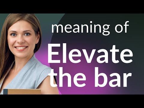 Elevating Your English: Understanding "Raise the Bar"