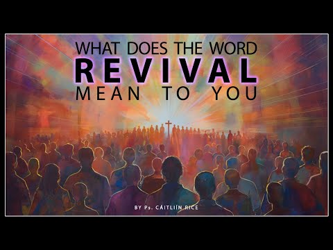 What does the word REVIVAL mean to You?