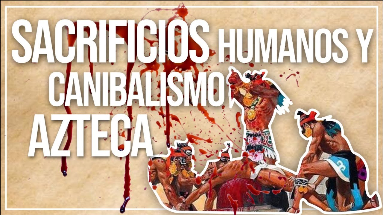 Sacrificios humanos y canibalismo Azteca
