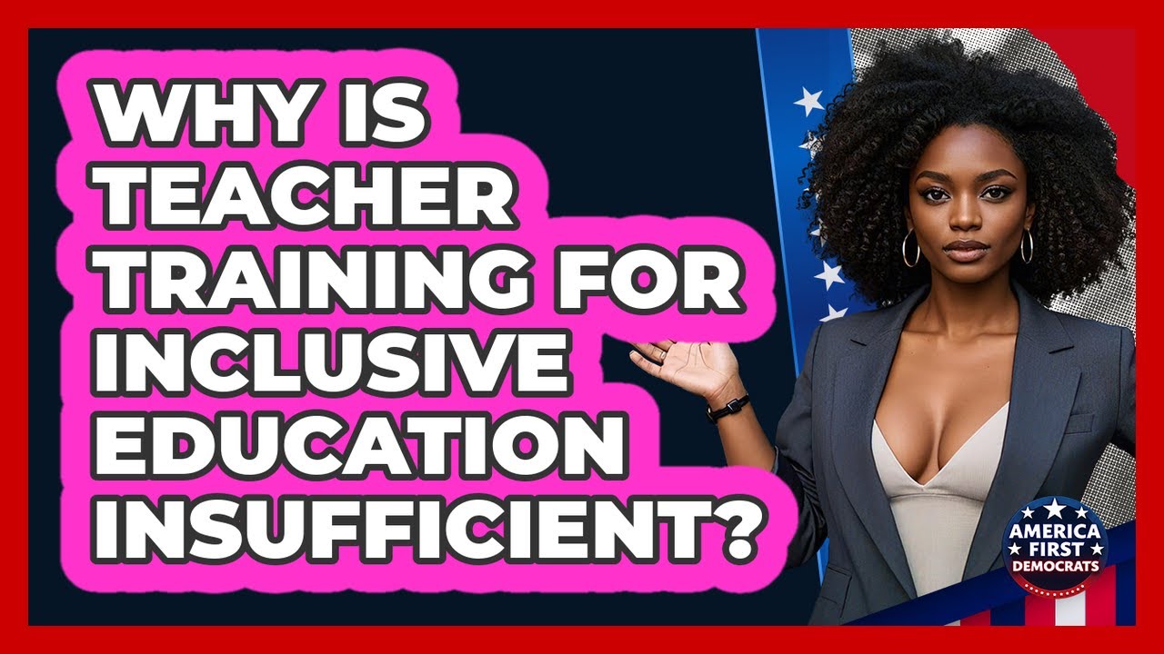 Why Is Teacher Training For Inclusive Education Insufficient? - America First Democrats