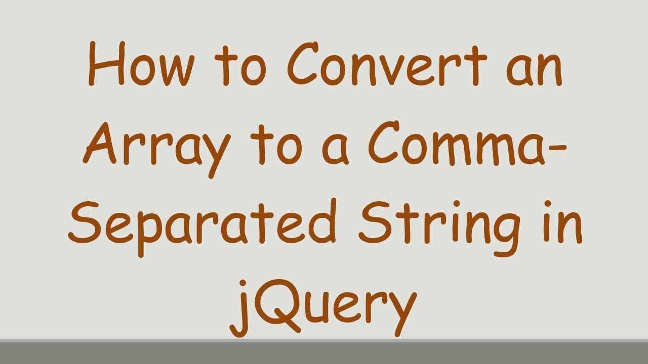 How to Convert an Array to a Comma-Separated String in jQuery
