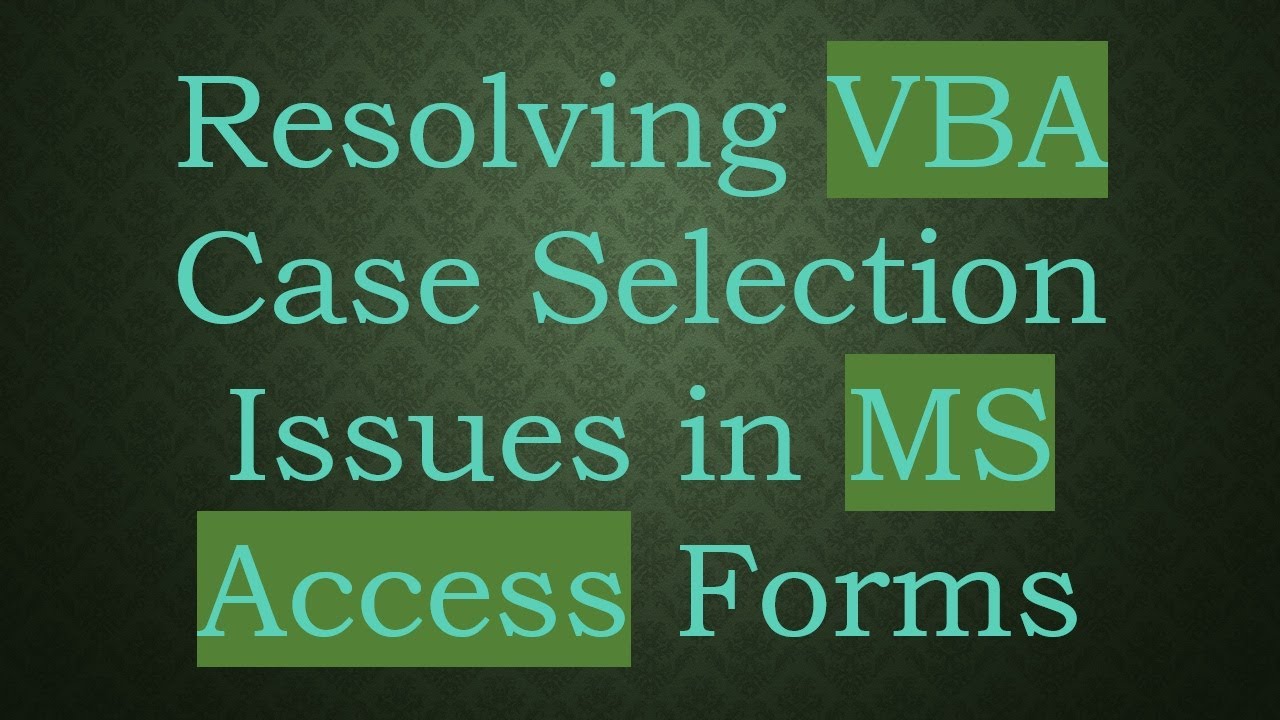 Resolving VBA Case Selection Issues in MS Access Forms