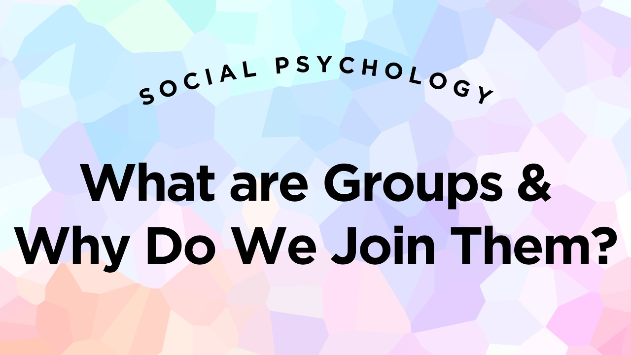 What is a Group & Why Do We Join Them? Social Psychology Lecture 8.2