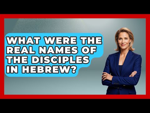 What Were The Real Names Of The Disciples In Hebrew? - Jewish Teachings For All