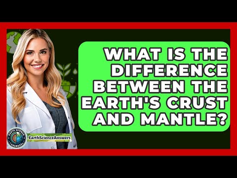 What Is the Difference Between the Earth's Crust and Mantle? - Earth Science Answers