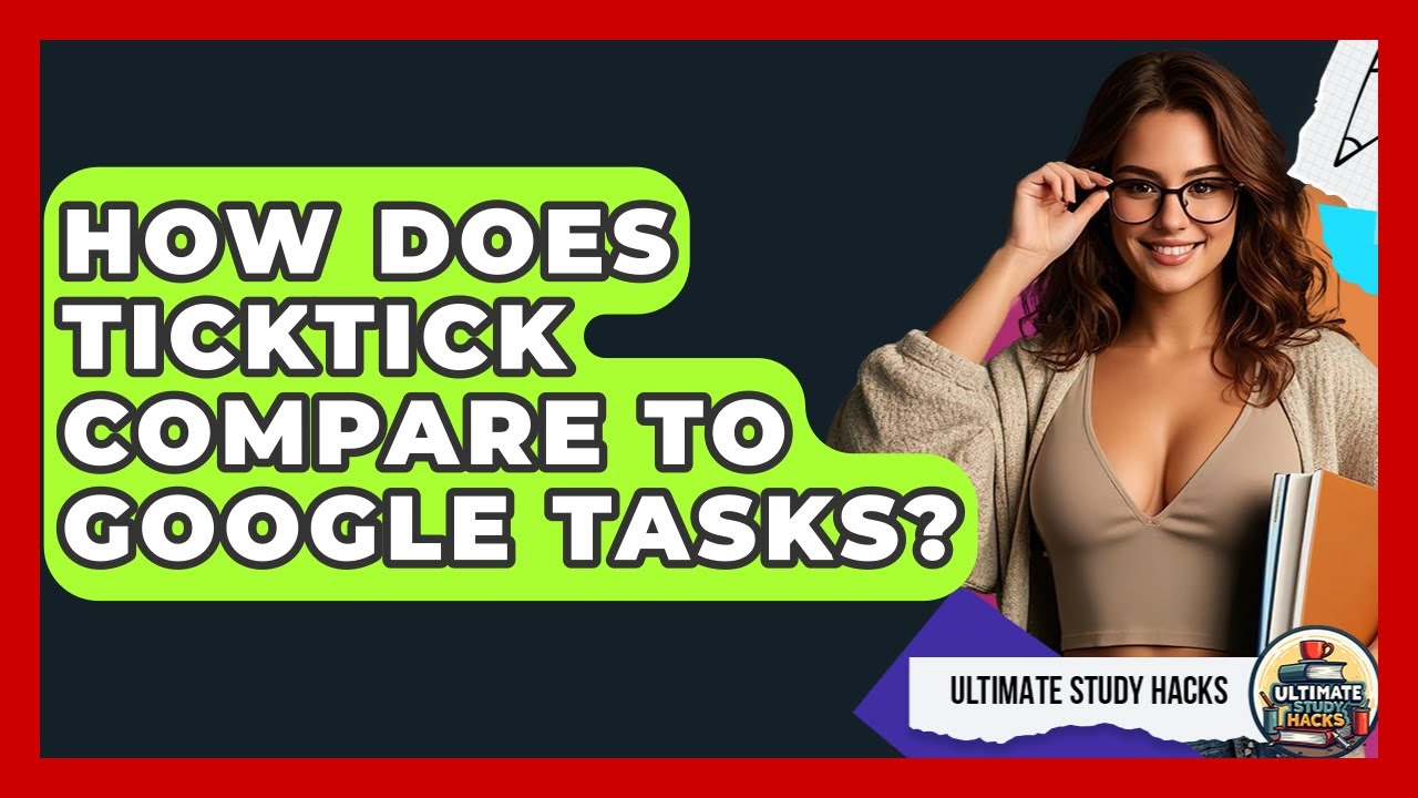 How Does TickTick Compare To Google Tasks? - Ultimate Study Hacks