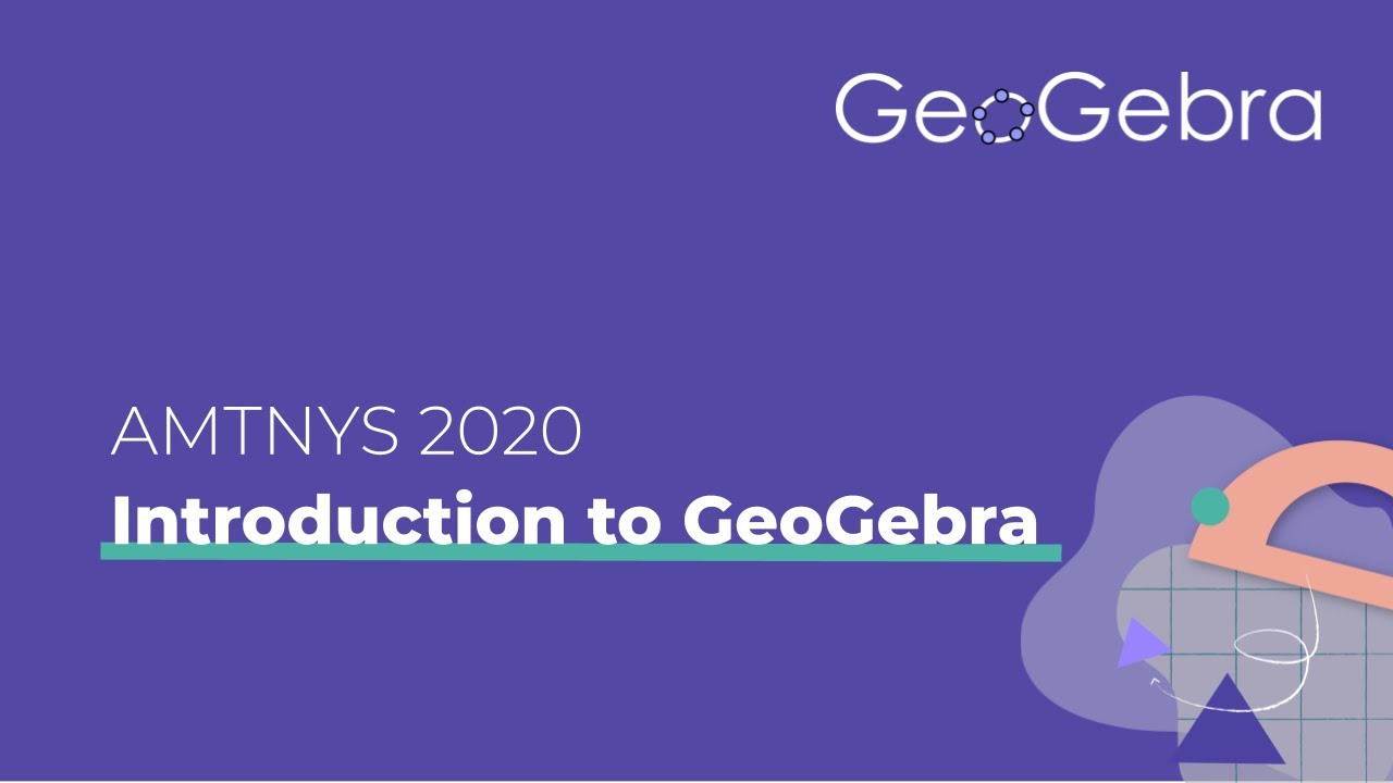 Introduction to GeoGebra (AMTNYS 2020 Virtual Workshop)