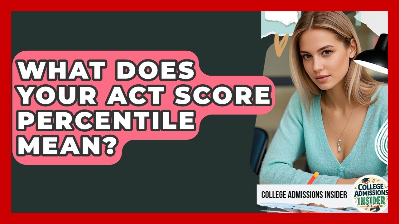 What Does Your ACT Score Percentile Mean? - College Admissions Insider