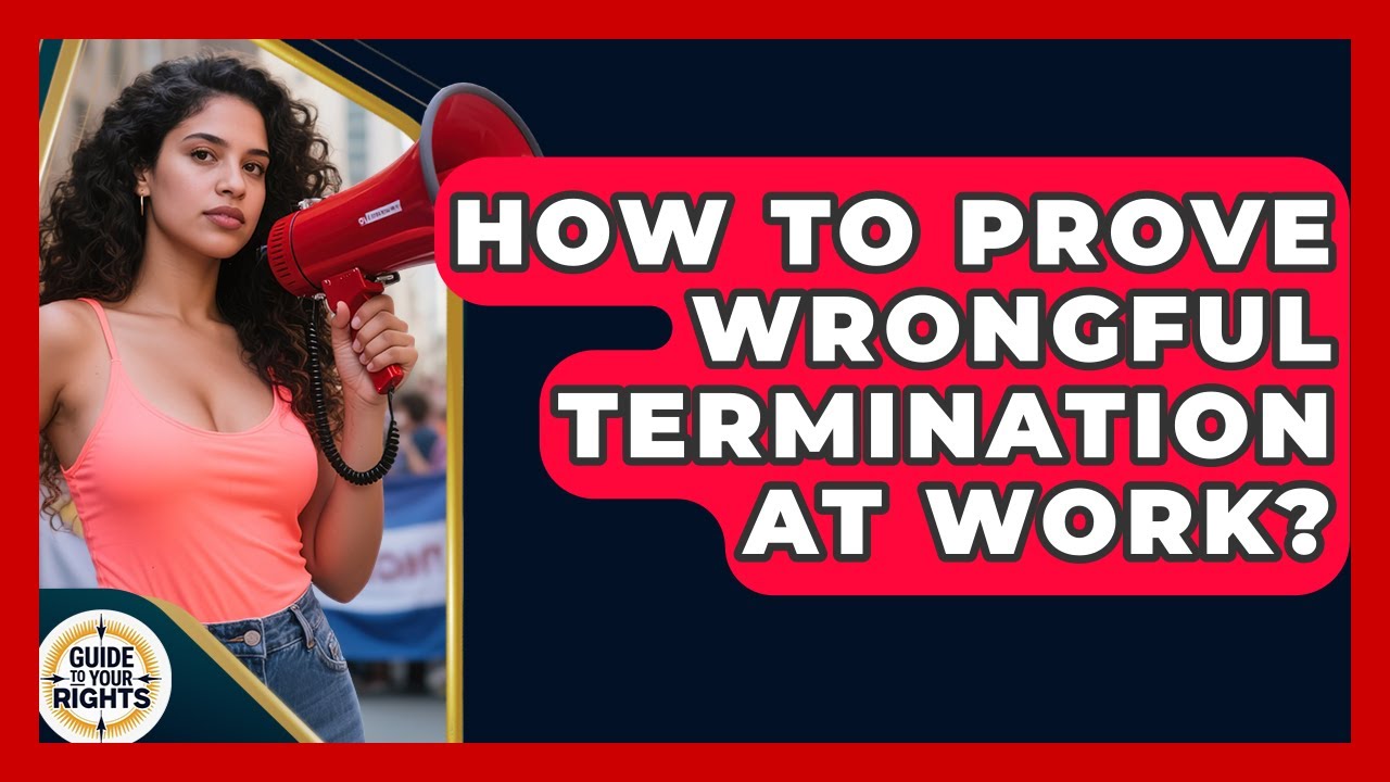 How To Prove Wrongful Termination At Work? - Guide To Your Rights