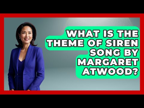 What Is The Theme Of Siren Song By Margaret Atwood? - Fictional Journeys
