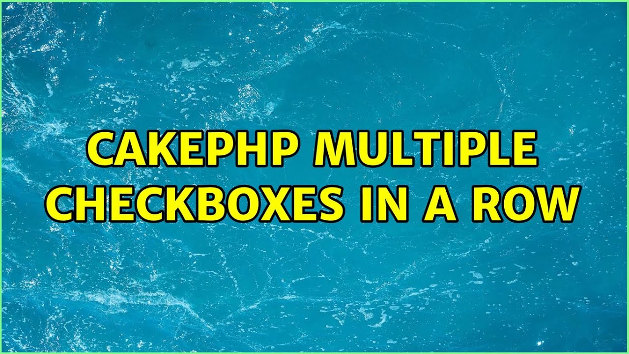Cakephp Multiple Checkboxes in a row