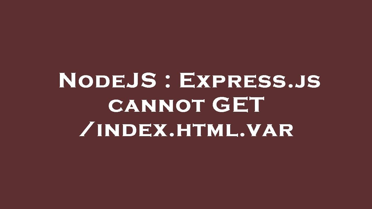 NodeJS : Express.js cannot GET /index.html.var