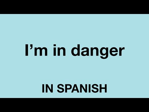 How To Say (I'm in danger) In Spanish