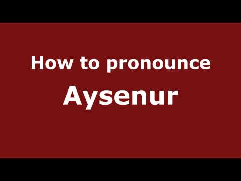 How to Pronounce Aysenur - PronounceNames.com