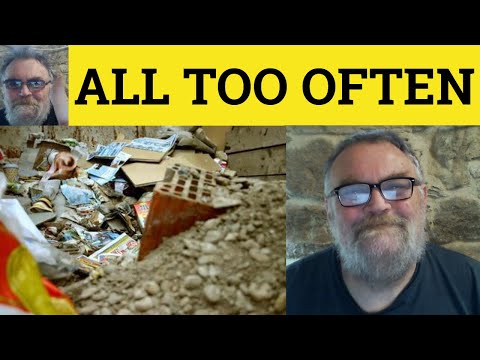 🔵 All Too Often Meaning - All Too Frequently Defined - Only Too Often Examples - All Too Often