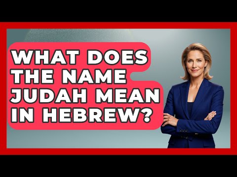What Does The Name Judah Mean In Hebrew? - Jewish Teachings For All