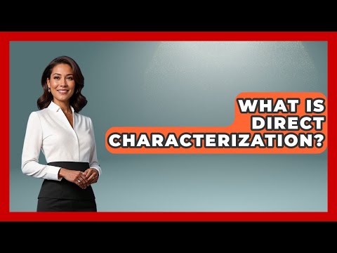 What Is Direct Characterization? - Fictional Journeys