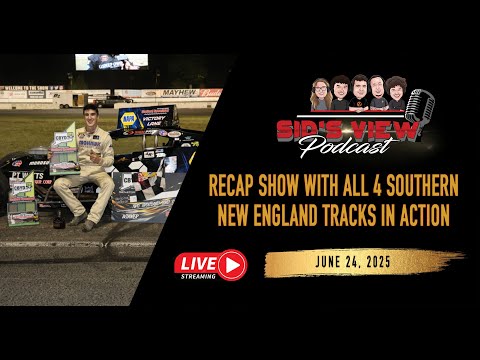 SID'S VIEW PODCAST | 06.24.25 | All 4 Southern NE Tracks in Action!