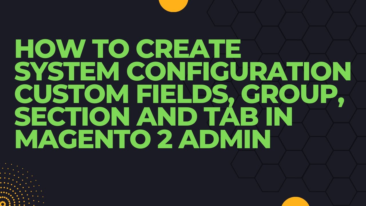 How to create system configuration custom fields, group, section and tab in Magento 2 admin