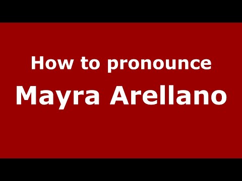 How do you say Mayra Arellano in Mexico (Mexican Spanish)? - PronounceNames.com