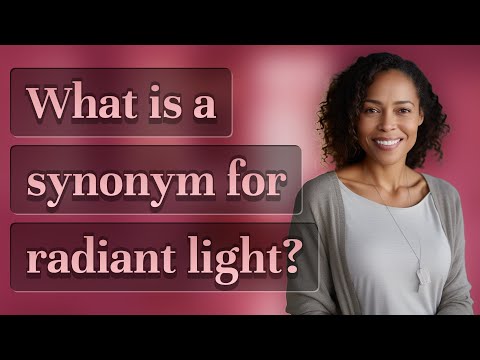 What is a synonym for radiant light?