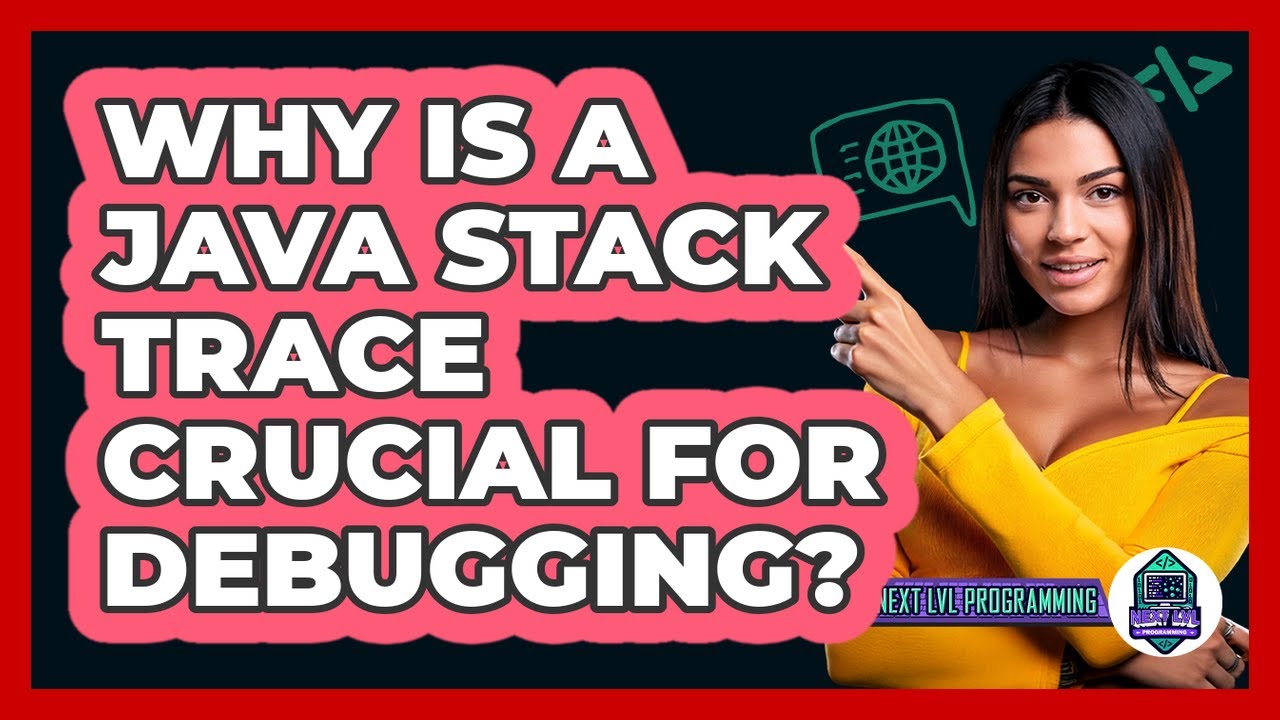 Why Is A Java Stack Trace Crucial For Debugging? - Next LVL Programming