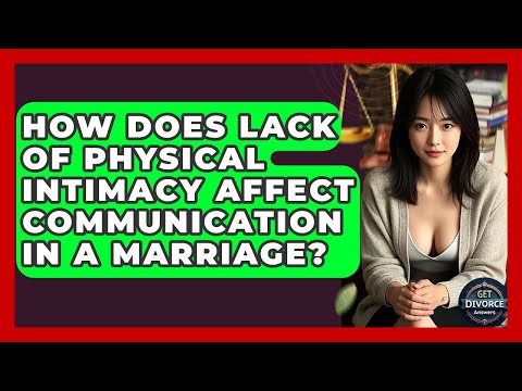 How Does Lack Of Physical Intimacy Affect Communication In A Marriage? - Get Divorce Answers