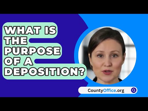 What Is The Purpose Of A Deposition? - CountyOffice.org