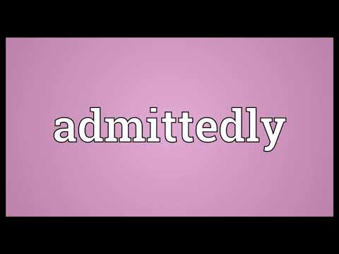 Admittedly Meaning