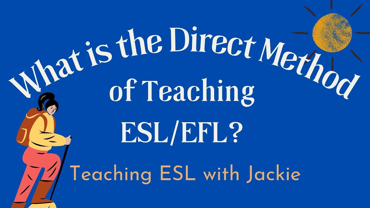 What is the Direct Method of Teaching ESL/EFL? | Approaches and Methods in Language Teaching