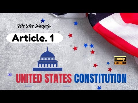 CONSTITUTION of The UNITED STATES - Article 1 - Section 1, 2, 3, 4, 5, 6, 7, 8, 9, 10