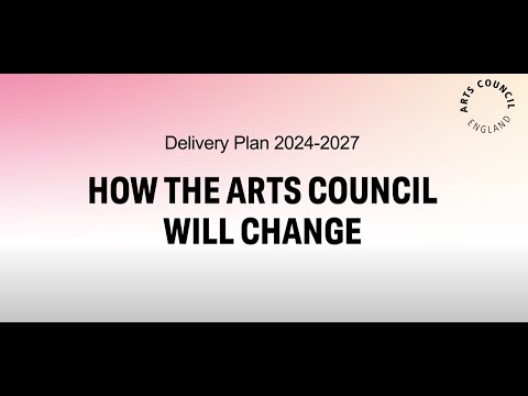 Delivery Plan 2024-27: How the Arts Council will change