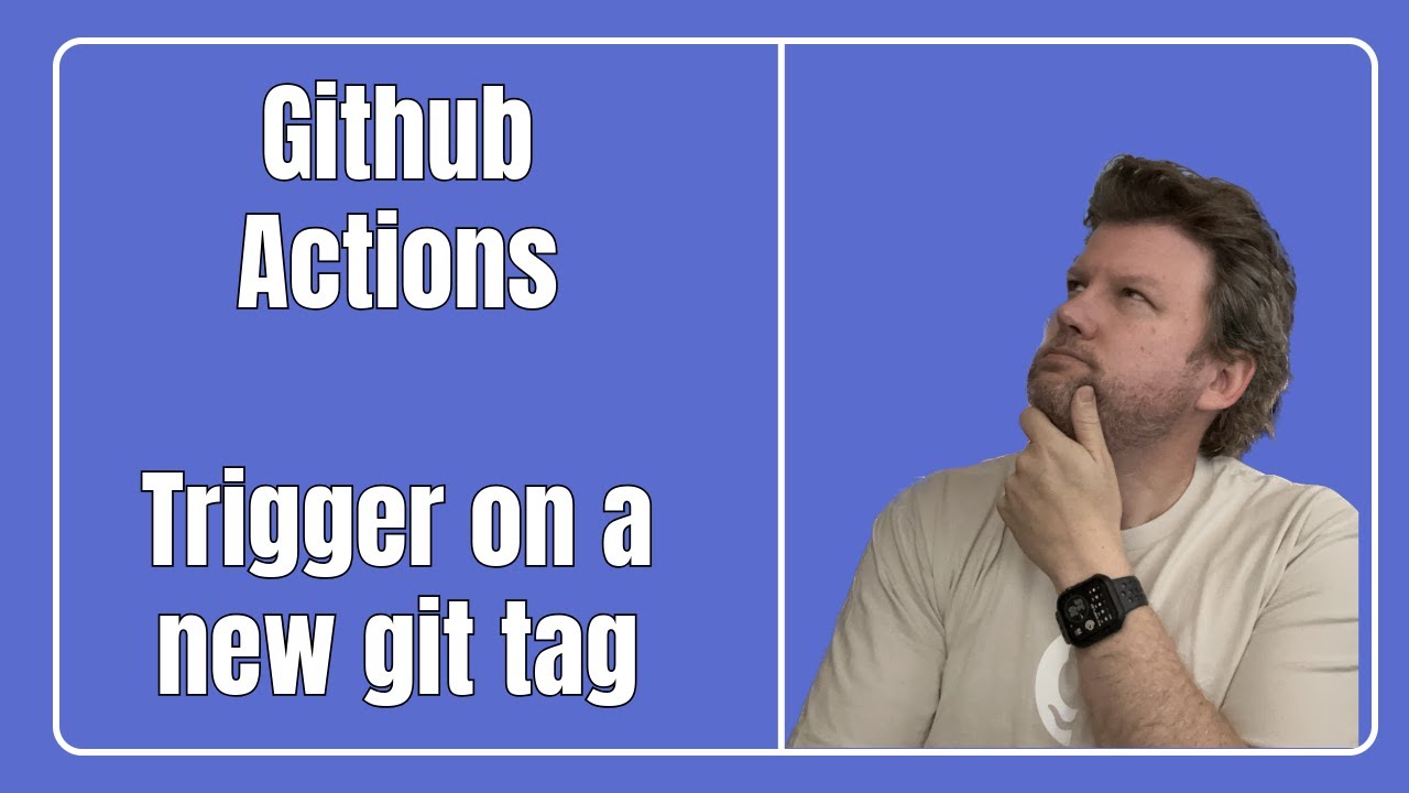 GitHub Actions - Trigger on a new git tag