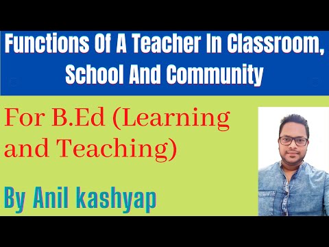 Functions of A Teacher In Classroom, School And Community |For B.Ed (Learning and Teaching)| By Anil