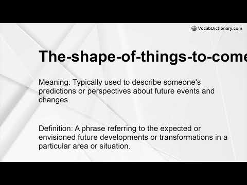 The-shape-of-things-to-come Meaning