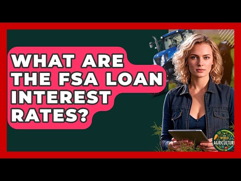 What Are The FSA Loan Interest Rates? - The World of Agriculture