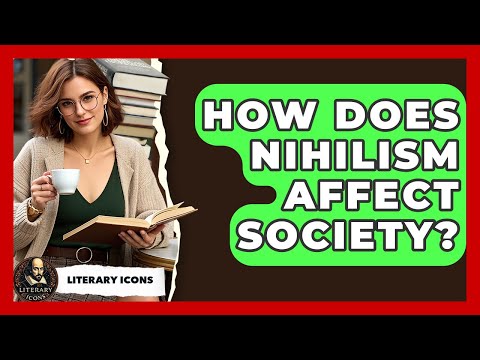 How Does Nihilism Affect Society? - Literary Icons