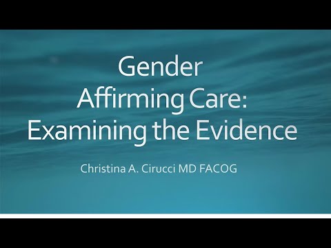 Gender Affirming Care, Examining the Evidence, Dr. Chris Cirucci